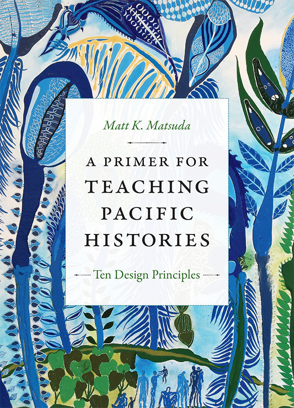 A Primer for Teaching Pacific Histories: Ten Design Principles | Native ...