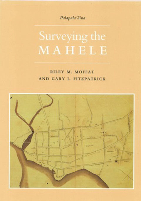 Surveying the Mahele: Mapping the Hawaiian Land Revolution | Native Books