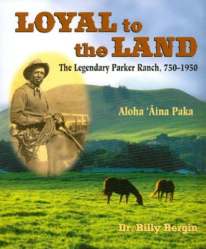 Loyal to the Land: Legendary Parker Ranch, 750-1950 | Native Books