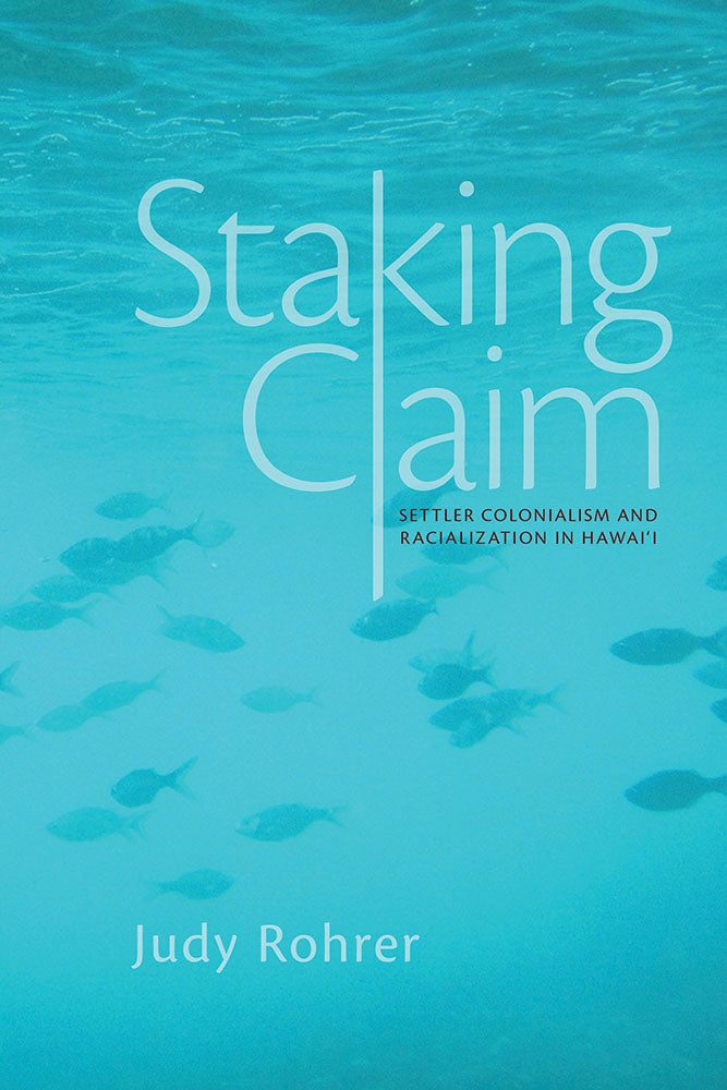Staking Claim: Settler Colonialism and Racialization in Hawaiʻi ...